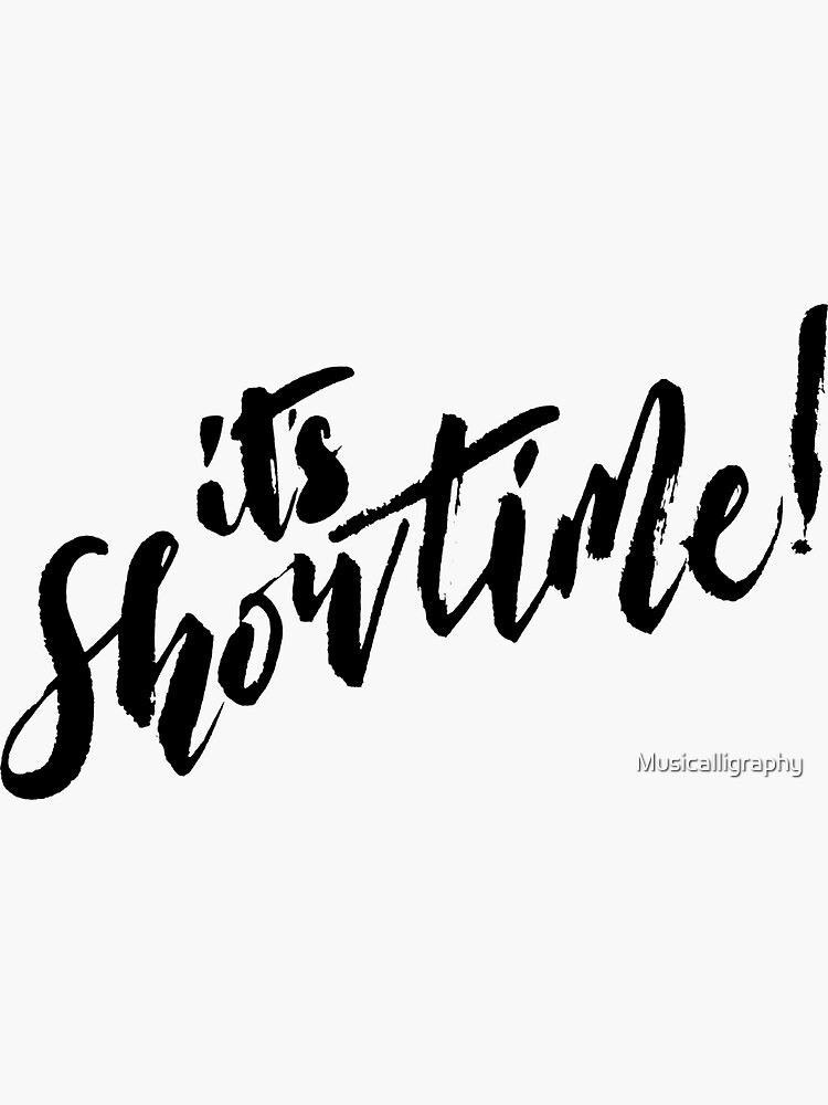 "It's Showtime! - Black Text" Sticker for Sale by Musicalligraphy ...