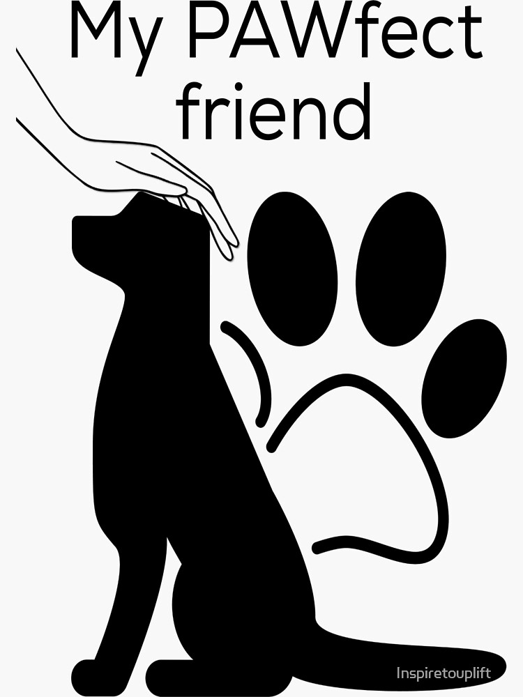 "My Paw-fect Friend" Sticker for Sale by Inspiretouplift | Redbubble