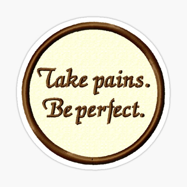 "Take Pains. Be Perfect." Sticker by storiedthreads | Redbubble