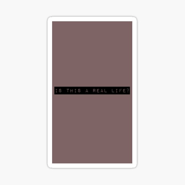 "is this a real life?" Sticker for Sale by Fatinnafisa | Redbubble