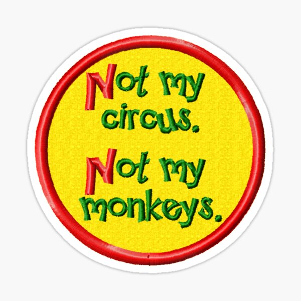 "Not My Circus, Not My Monkeys" Sticker by storiedthreads | Redbubble