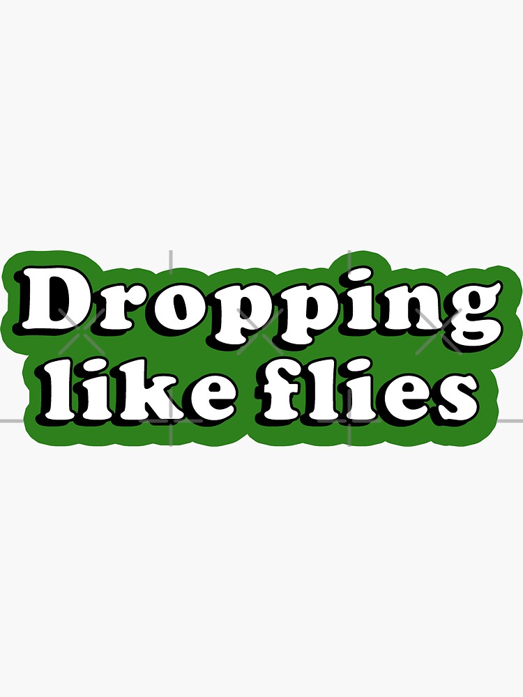 "Dropping Like Flies" Sticker by frigamribe88 | Redbubble