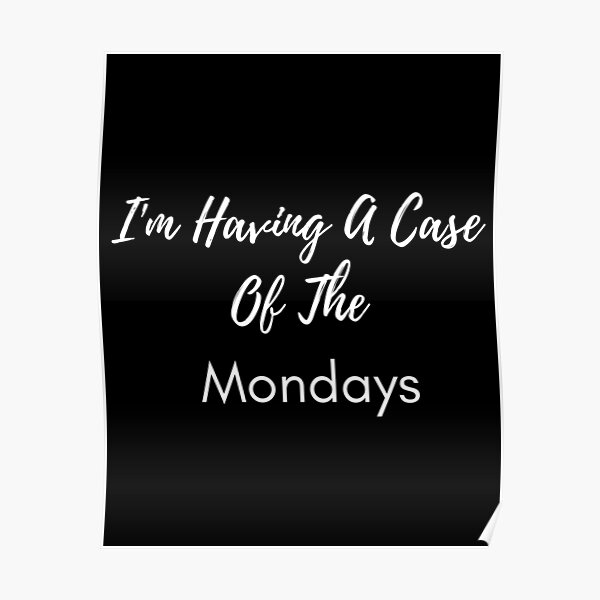Case Of The Mondays Posters | Redbubble