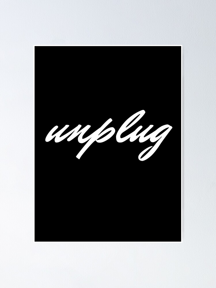 "Unplug" Poster for Sale by OugelShop | Redbubble