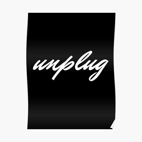 "Unplug" Poster for Sale by OugelShop | Redbubble