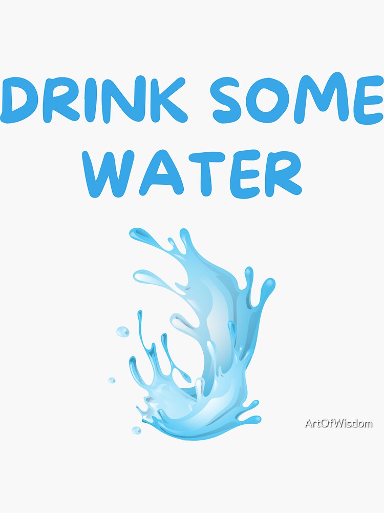 "Drink Some Water - H20 " Sticker for Sale by ArtOfWisdom | Redbubble