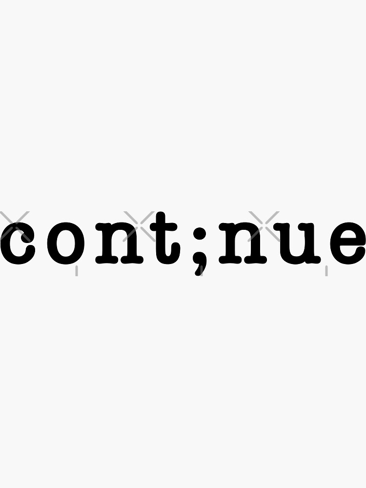 "continue semicolon" Sticker for Sale by ecm18 | Redbubble