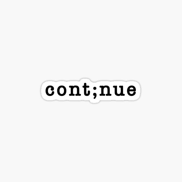 "continue semicolon" Sticker for Sale by ecm18 | Redbubble