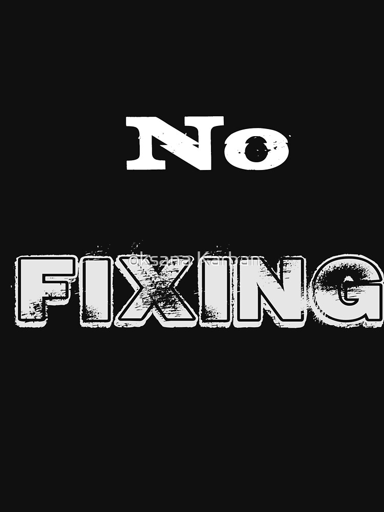 "No Fixing ,duplicity" T-shirt for Sale by oksana35533 | Redbubble ...