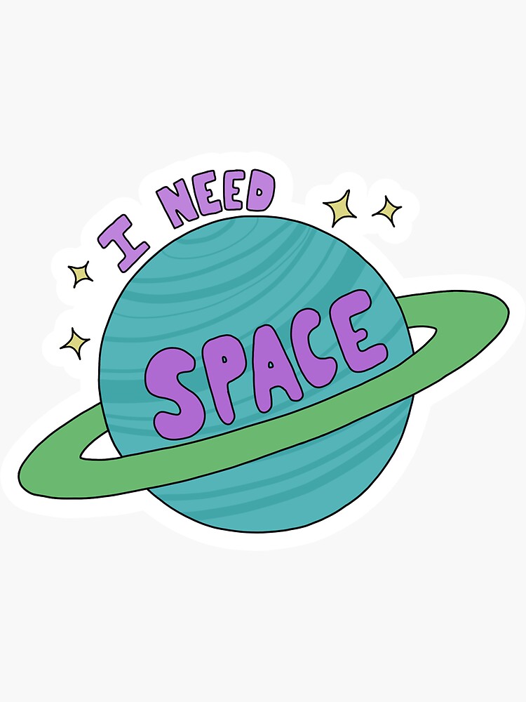 "I need space" Sticker by mcknnhffmn | Redbubble