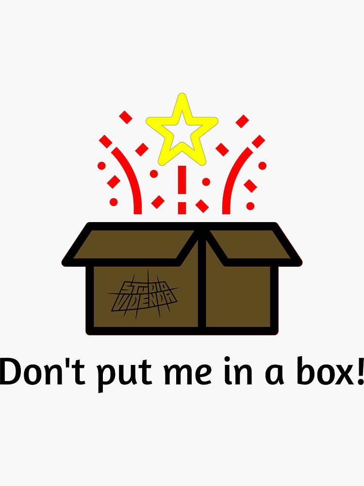 "Don't Put Me In a Box!" Sticker for Sale by StudioVidenda | Redbubble