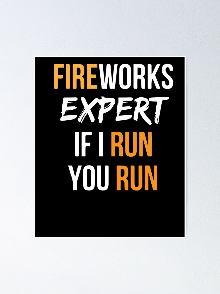 "Fireworks expert if I run you run" Poster for Sale by DMAOnline ...