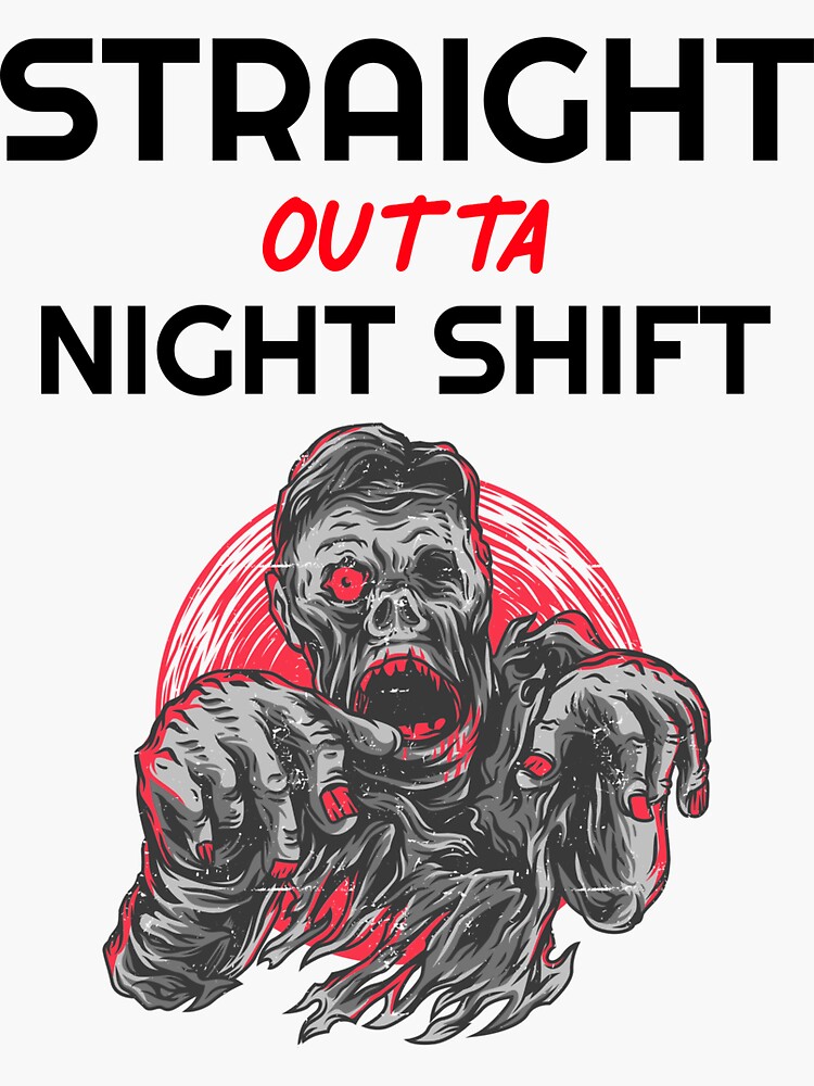 "Straight Outta Night Shift" Sticker by Wachi-A | Redbubble