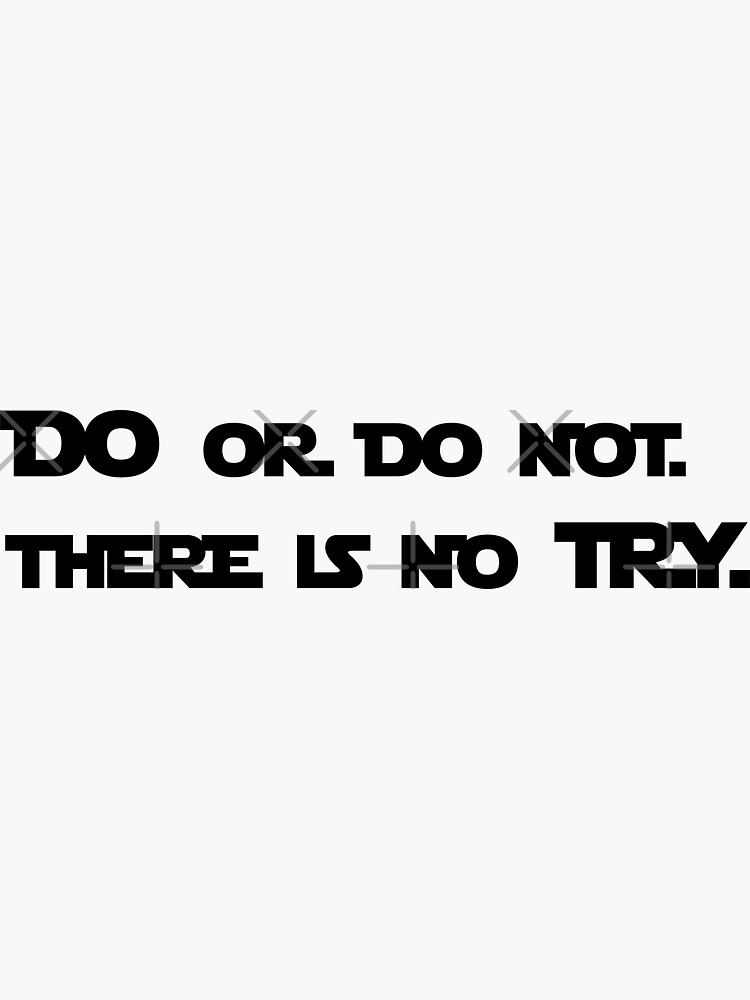"Do or do not. there is no try" Sticker by dream-designers | Redbubble