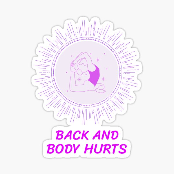 "Back and Body Hurts " Sticker for Sale by Fitwisly | Redbubble