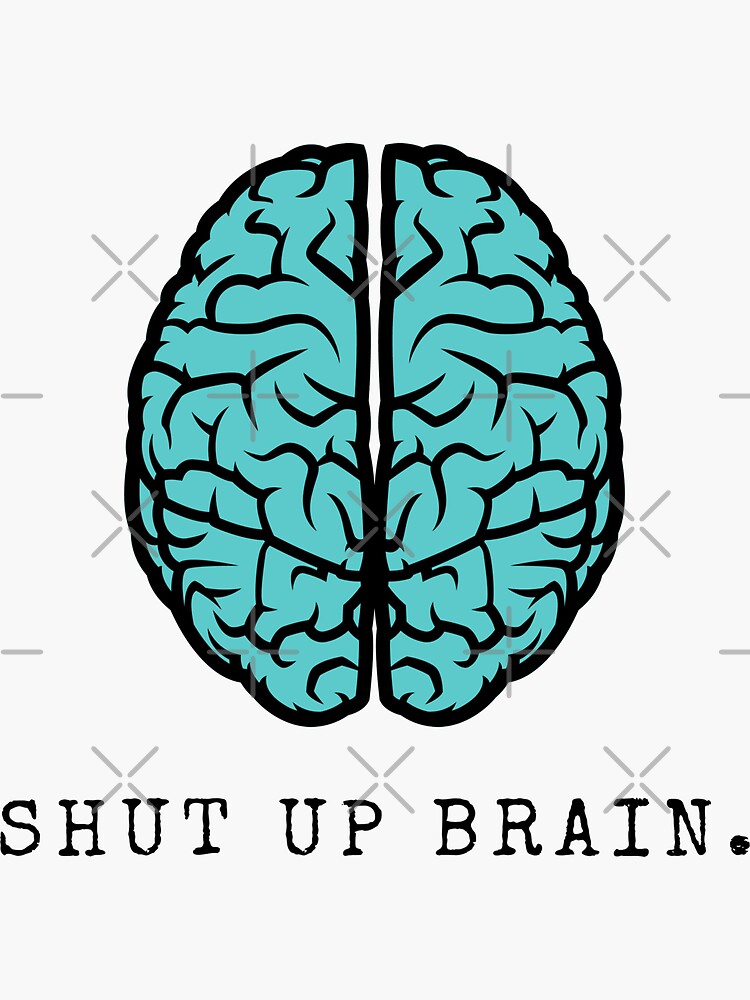 "Shut up brain." Sticker for Sale by SbitarLemhabel | Redbubble