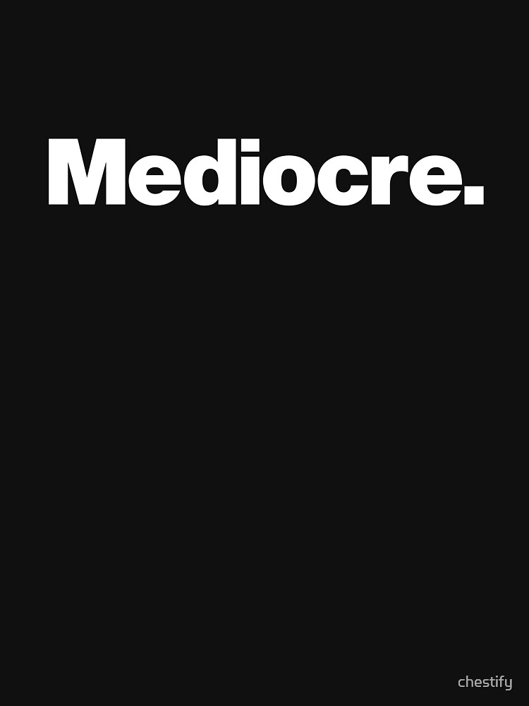 "Mediocre" T-shirt for Sale by chestify | Redbubble | average t-shirts ...