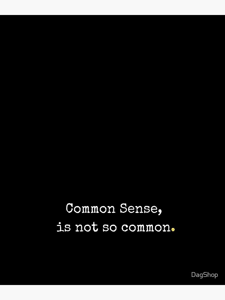 "Common sense, is not common ..." Photographic Print for Sale by ...