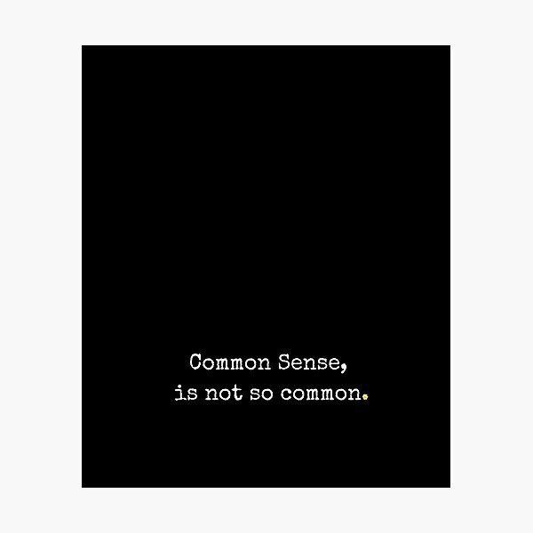 "Common sense, is not common ..." Photographic Print for Sale by ...