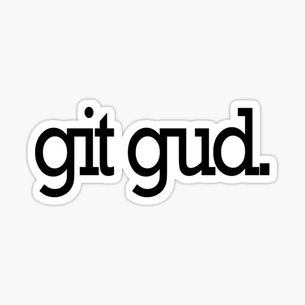 "git gud (black text)" Sticker for Sale by ovra | Redbubble
