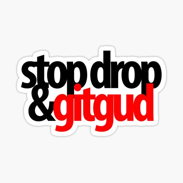 "Stop, Drop, & Git Gud" Sticker for Sale by ovra | Redbubble