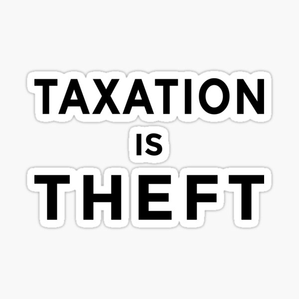 Taxation Is Theft Stickers | Redbubble