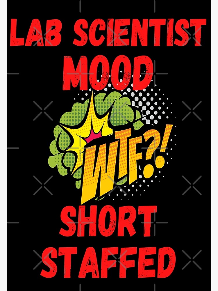 "LAB SCIENTIST MOOD WTF?! SHORT STAFFED FUNNY MEDICAL LABORATORY ...