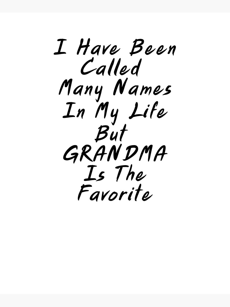 "I Have Been Called Many Names In My Life But GRANDMA Is The Favorite ...