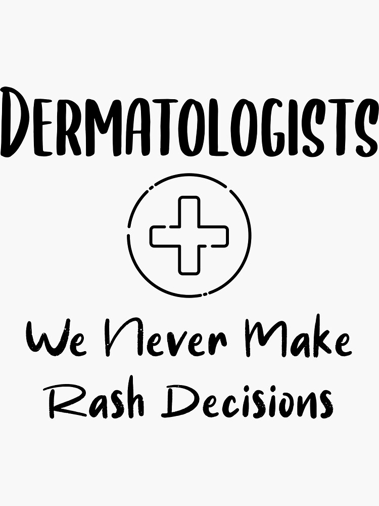 "Funny Dermatologists We Never Make Rash Decisions - Dermatology ...