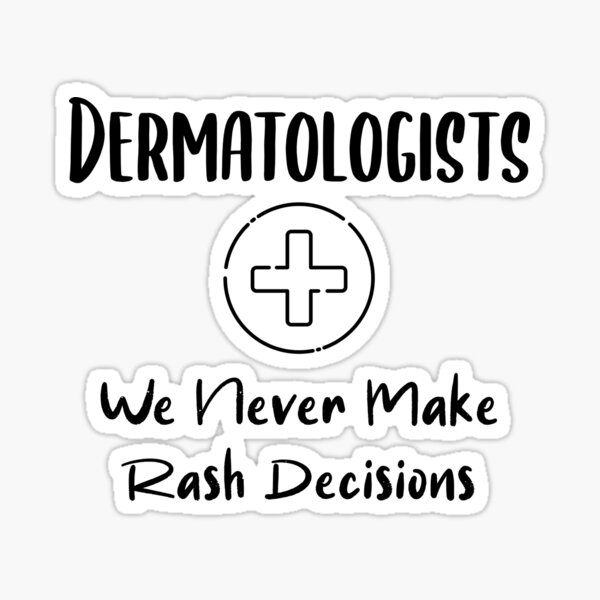 "Funny Dermatologists We Never Make Rash Decisions - Dermatology ...