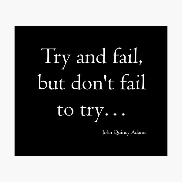 "Motivational quote - Try and fail, but don't fail to try...on black ...