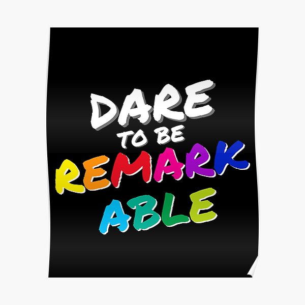 "Dare To Be Remarkable" Poster for Sale by Motivateme4evr | Redbubble