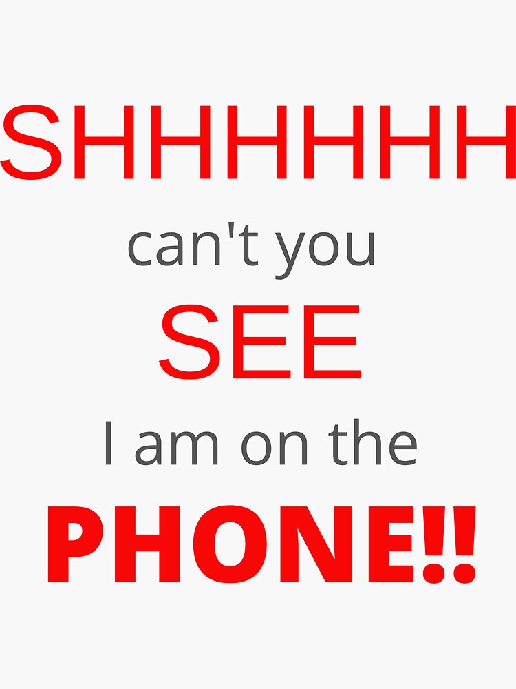 "SHHHHHH...ON THE PHONE CASE....by Sarcastic KID73" Sticker by ...