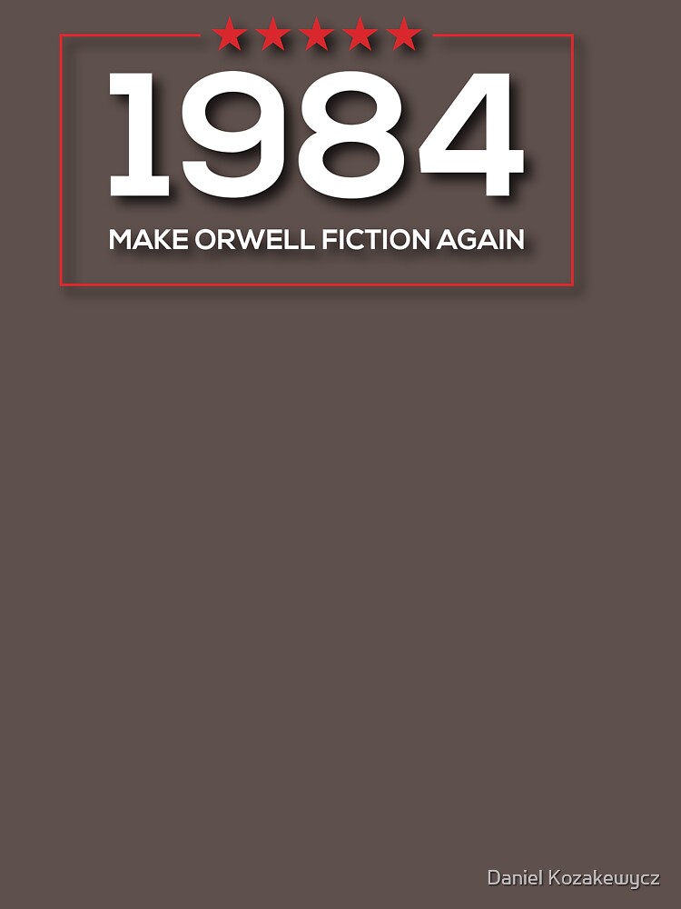 1984 Make Orwell Fiction Again T Shirt For Sale By Blackartgraphx