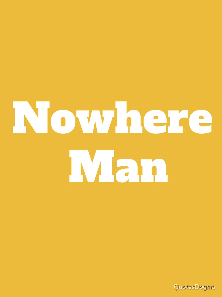 Nowhere Man Quotes