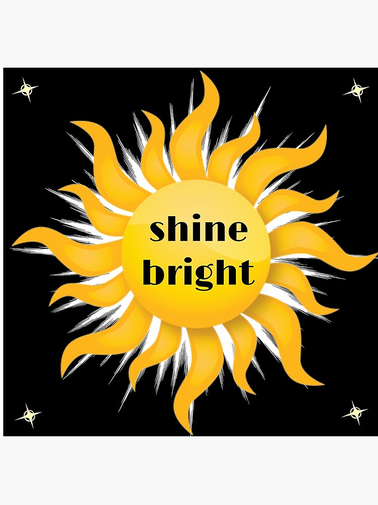 "Shine Bright" Poster by ScarlettBod | Redbubble