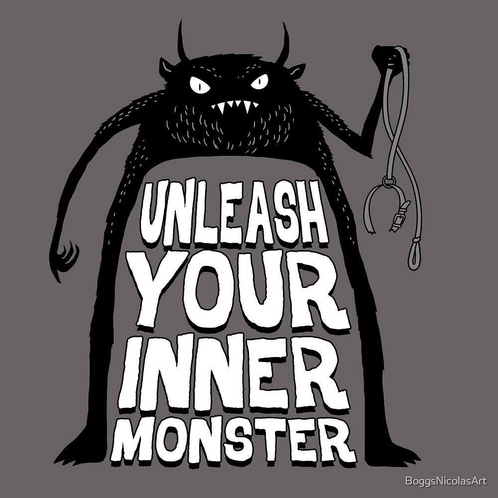 "Unleash your inner monster " by BoggsNicolasArt | Redbubble