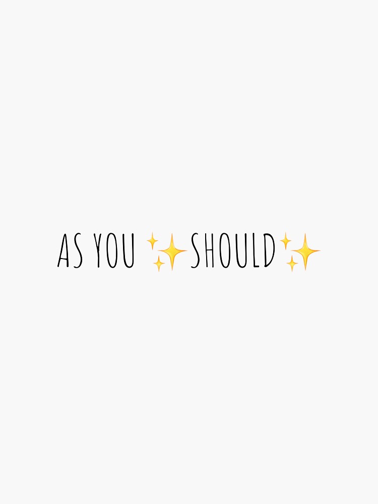 "As You Should" Sticker by ChaiOnIce | Redbubble