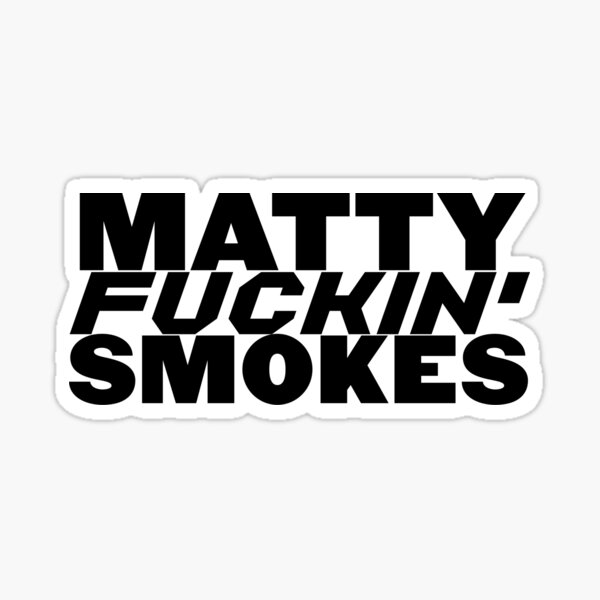 "Matty fucking smokes" Sticker for Sale by cool stickerz | Redbubble