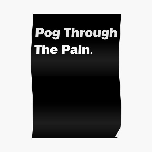 "Pog Through The Pain" Poster by BetterLeo | Redbubble