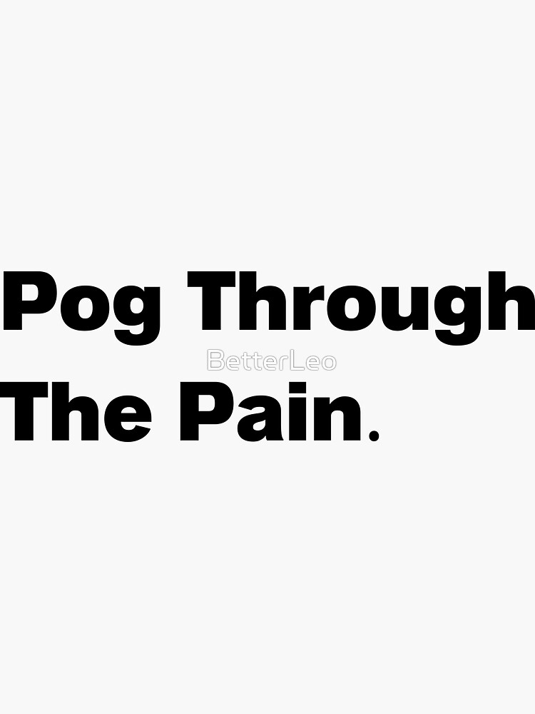 "Pog Through The Pain" Sticker for Sale by BetterLeo | Redbubble