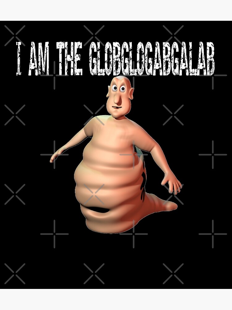 "Im the globglogabgalab" Poster for Sale by SailWolf | Redbubble
