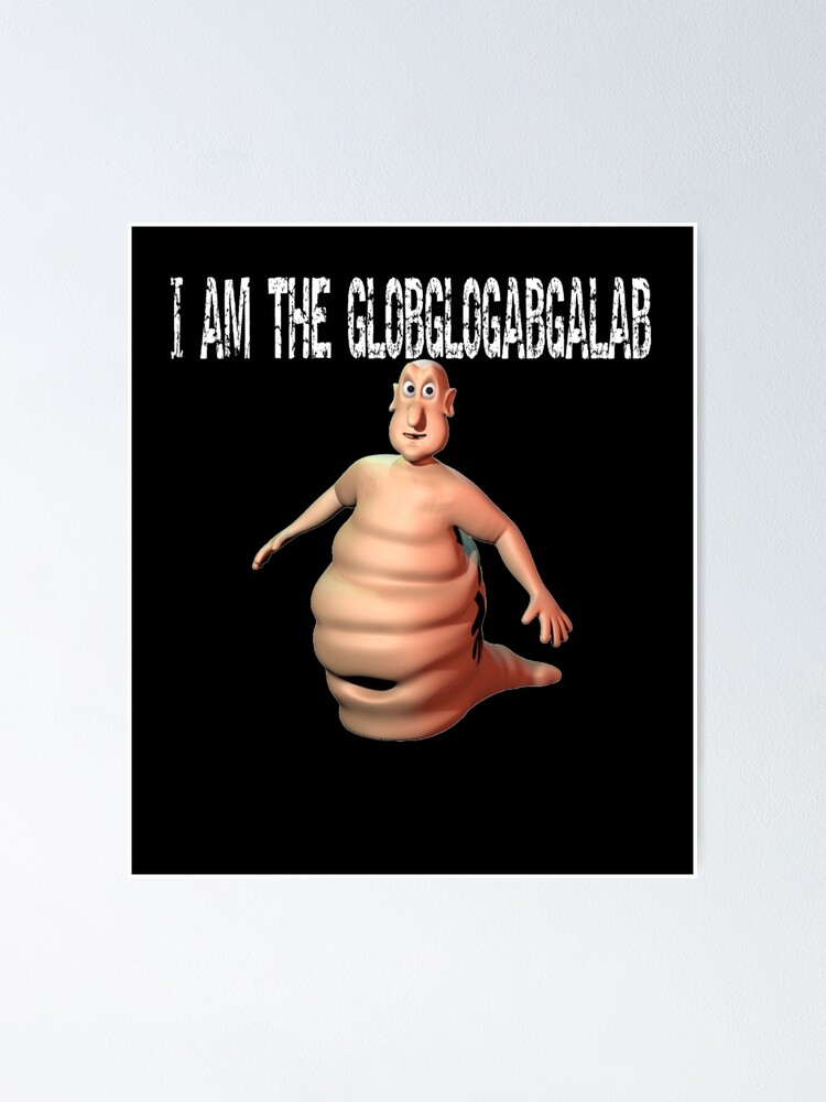 "Im the globglogabgalab" Poster for Sale by SailWolf | Redbubble