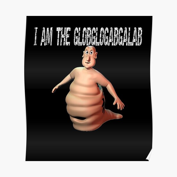 "Im the globglogabgalab" Poster for Sale by SailWolf | Redbubble