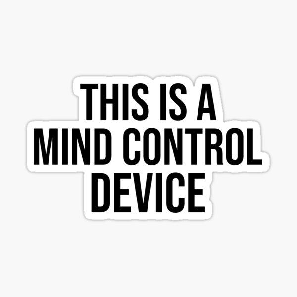 "This is a mind control device" Sticker by designcanada | Redbubble