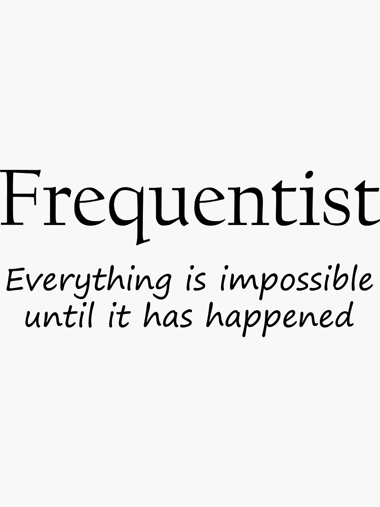 "The Frequentists Way of Thinking" Sticker for Sale by jesse-ross ...