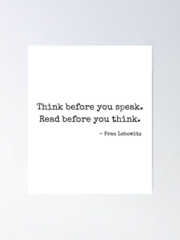 "Fran Lebowitz — Think before you speak. Read before you think." Poster ...