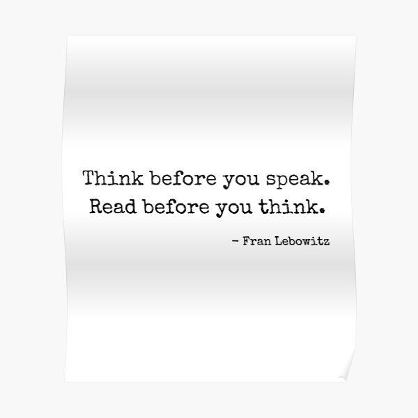"Fran Lebowitz — Think before you speak. Read before you think." Poster ...