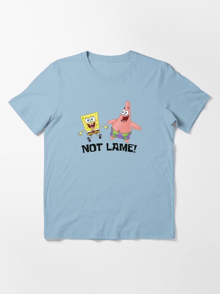 "Not Lame!" T-shirt for Sale by LagginPotato64 | Redbubble | spongebob ...