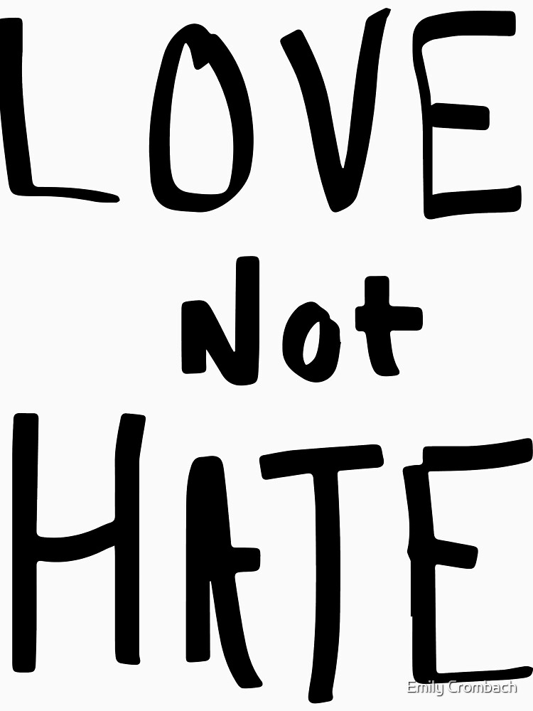 "Love Not Hate" T-shirt by EmilyRDesigns | Redbubble